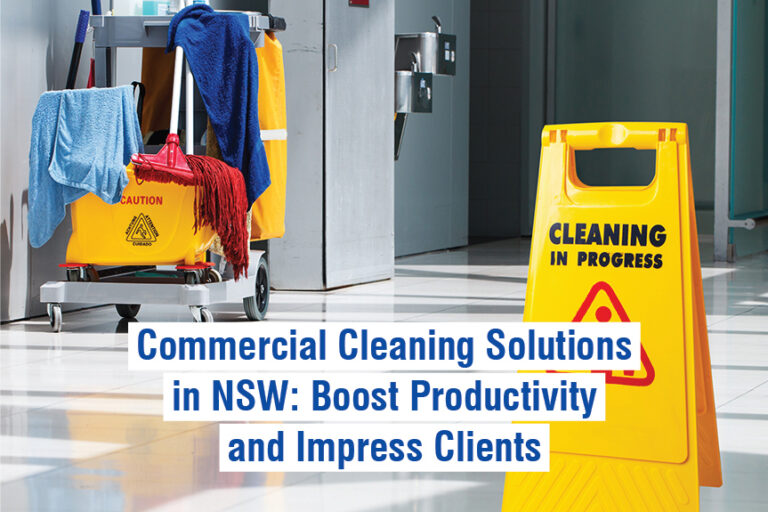 Commercial Cleaning Solutions in NSW: Boost Productivity and Impress ...